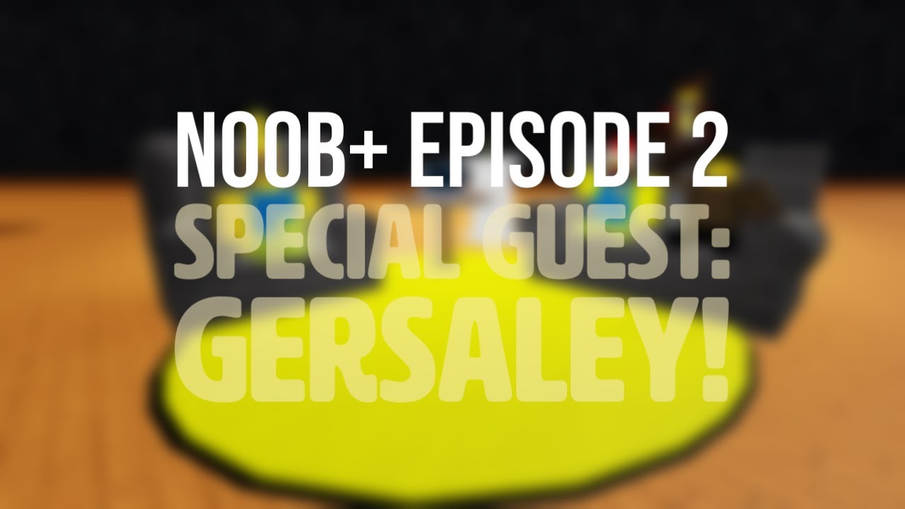 Noob+ Episode 2 - Gersaley! - YouTube