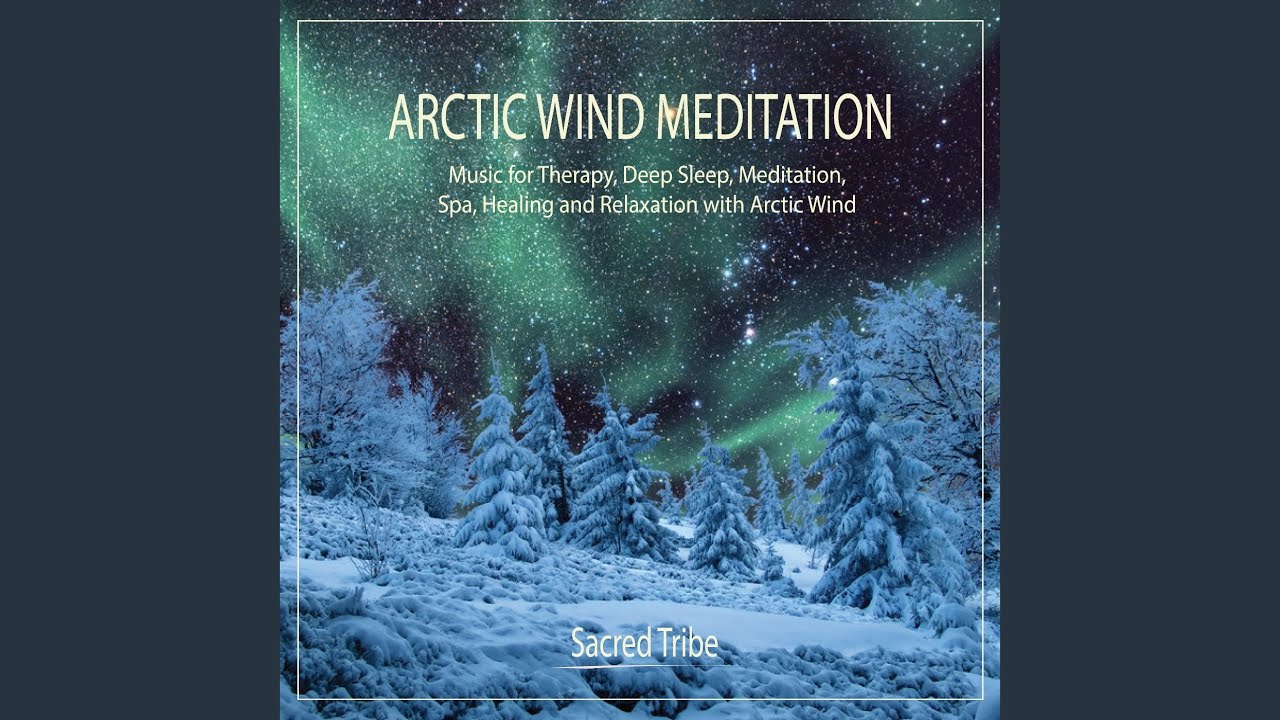 Arctic Wind Meditation: Music for Therapy, Deep Sleep, Meditation, Spa ...