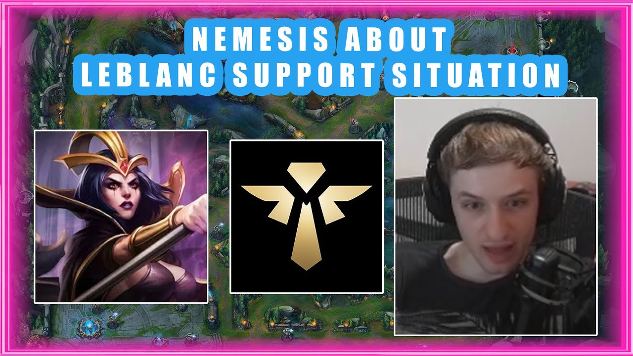 Nemesis About LEBLANC SUPPORT Situation 👀 - YouTube
