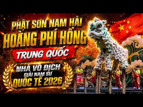 PHẬT SƠN HOÀNG PHI HỒNG - Quán Quân GIẢI NAM SƯ QUỐC TẾ 2026 - 9.35