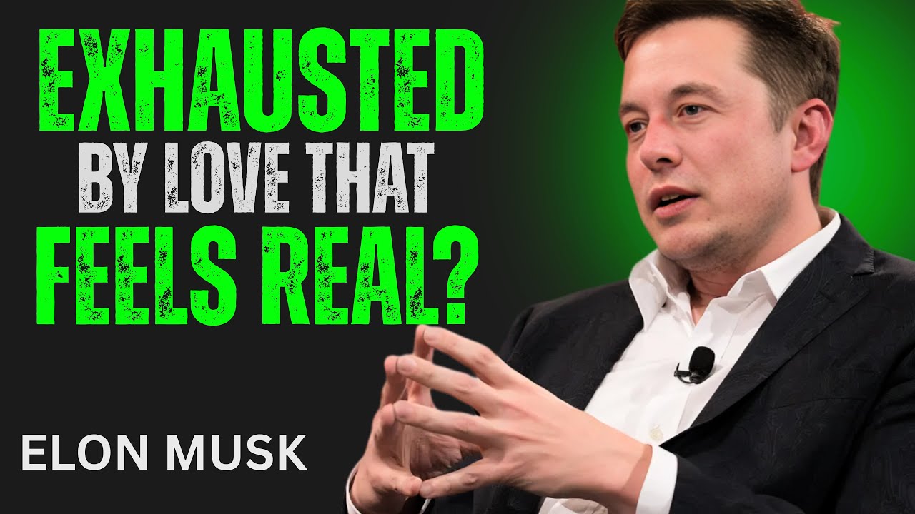 Exhausted From Chasing a Love That Feels Real | Elon Musk - YouTube
