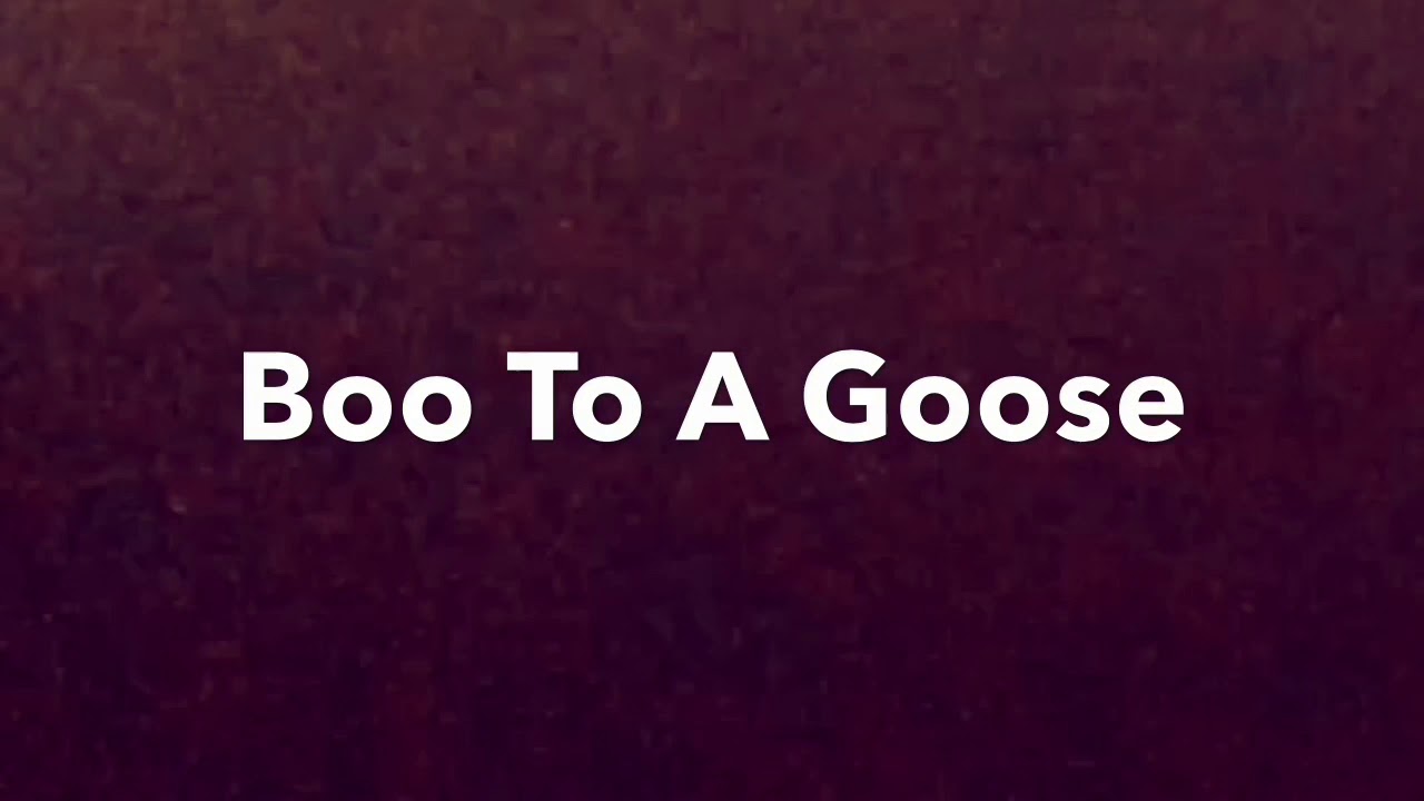 Boo To A Goose - YouTube