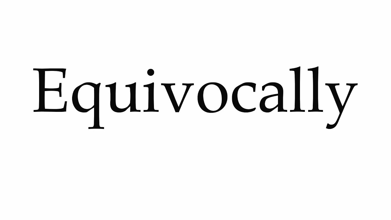 How to Pronounce Equivocally - YouTube