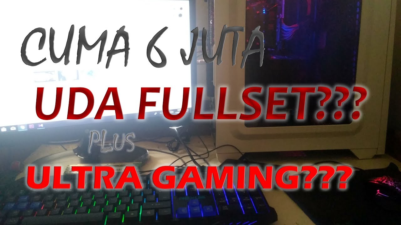 RAKIT PC 6 JUTA PLUS MONITOR AUTO ULTRA GAMING + STREAMING - YouTube