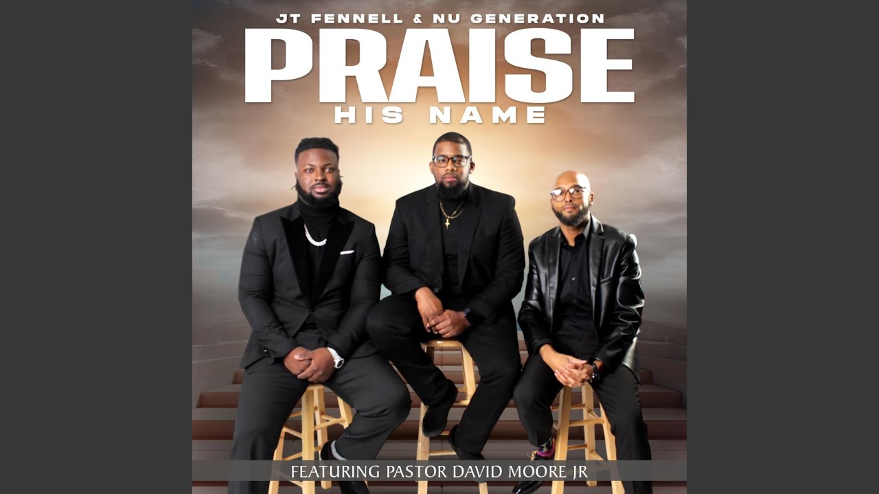 Praise His Name (feat. David Moore Jr) - YouTube