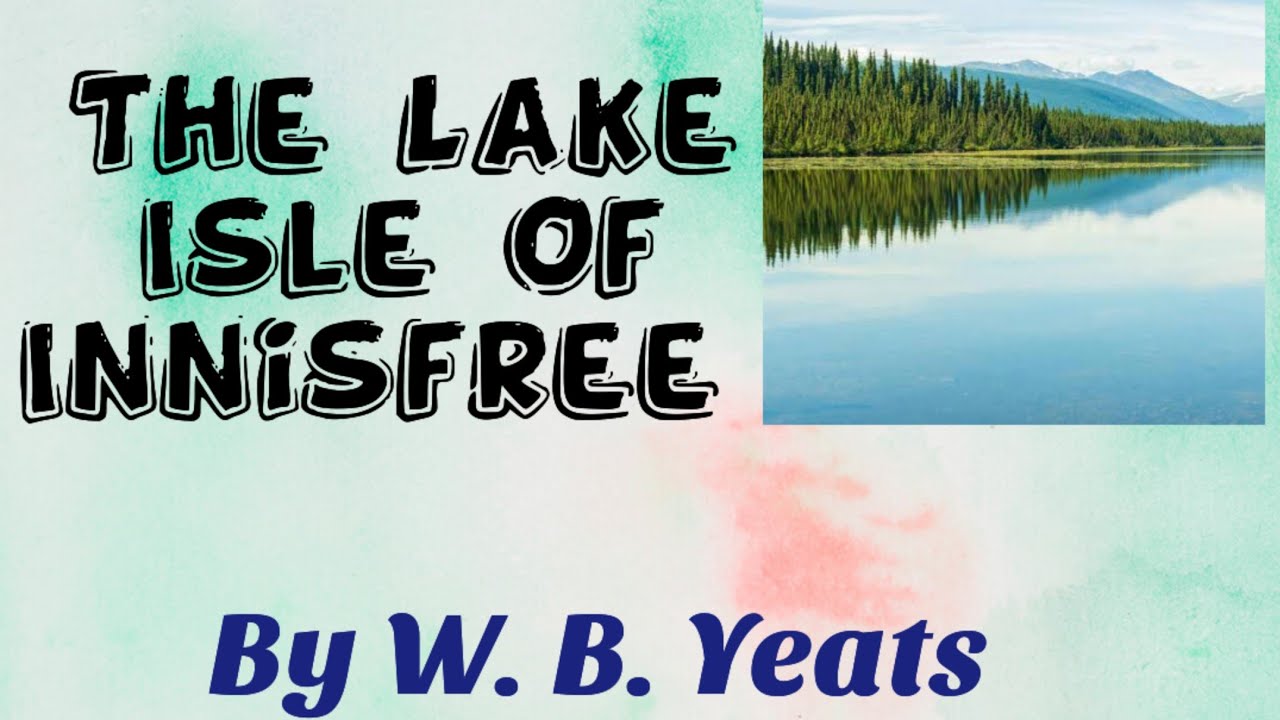The Lake Isle of Innisfree Summary Composed By W. B. Yeats - YouTube