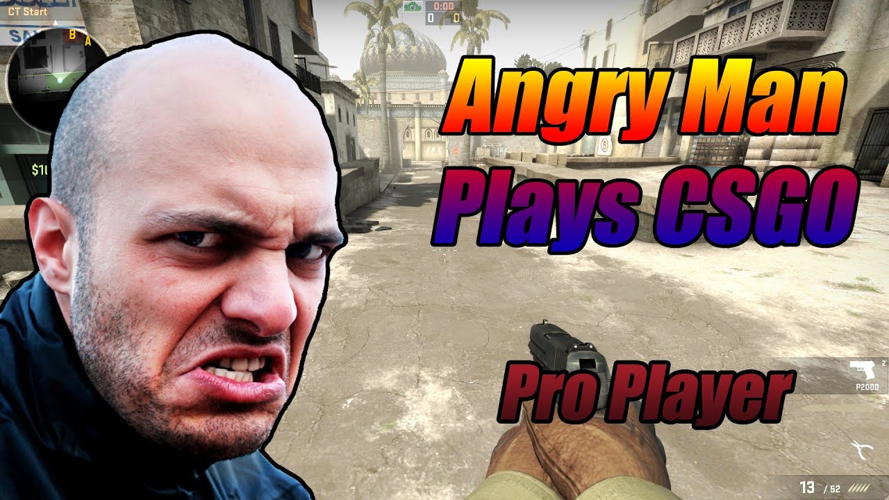 ANGRY MAN PLAYS CSGO - PRO PLAYER - YouTube