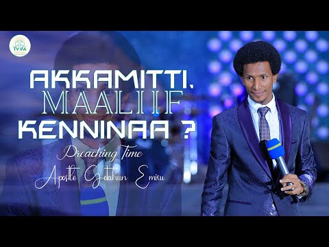 AKKAMITTI, MAALIF KENNINAA ? || Barsiisa Wangeelaa Ergamaa Geetahun Immiruutin
