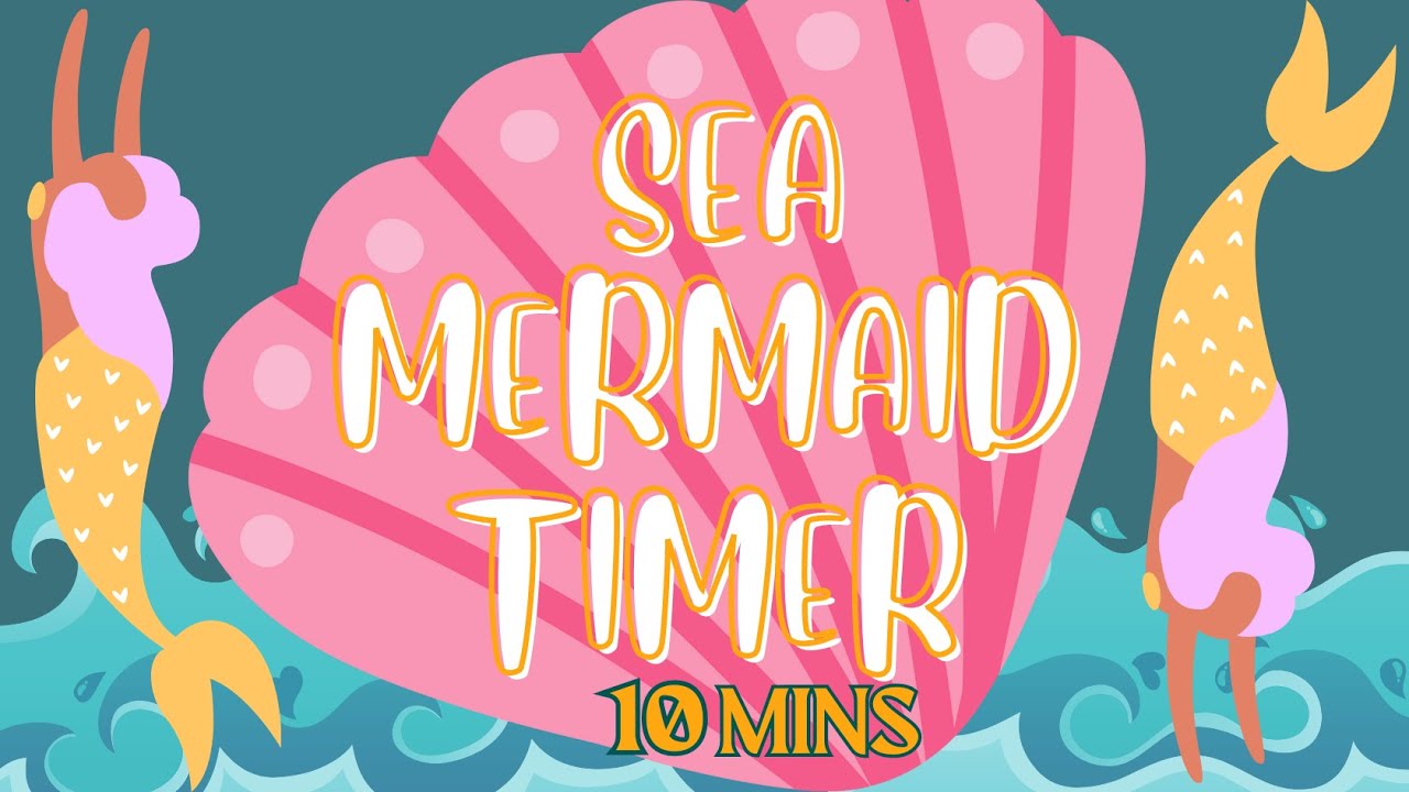 10 Minute 'Sea Mermaid' Timer (kids, classroom) With Music - YouTube
