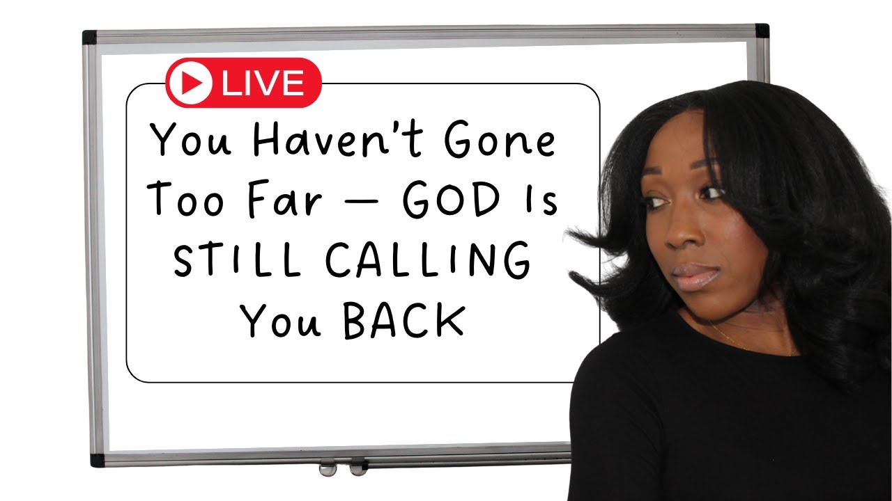 You Haven’t Gone Too Far — GOD Is STILL CALLING You BACK - YouTube