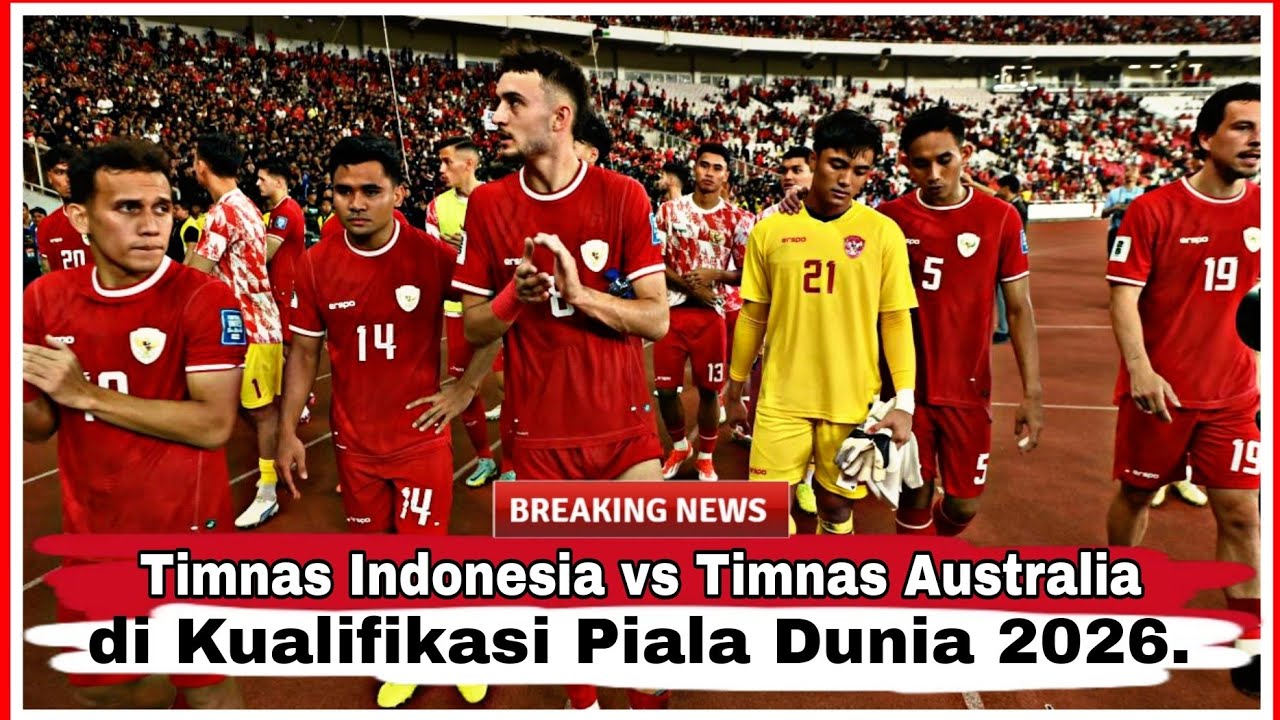 Timnas Indonesia vs Timnas Australia di Kualifikasi Piala Dunia 2026 ...