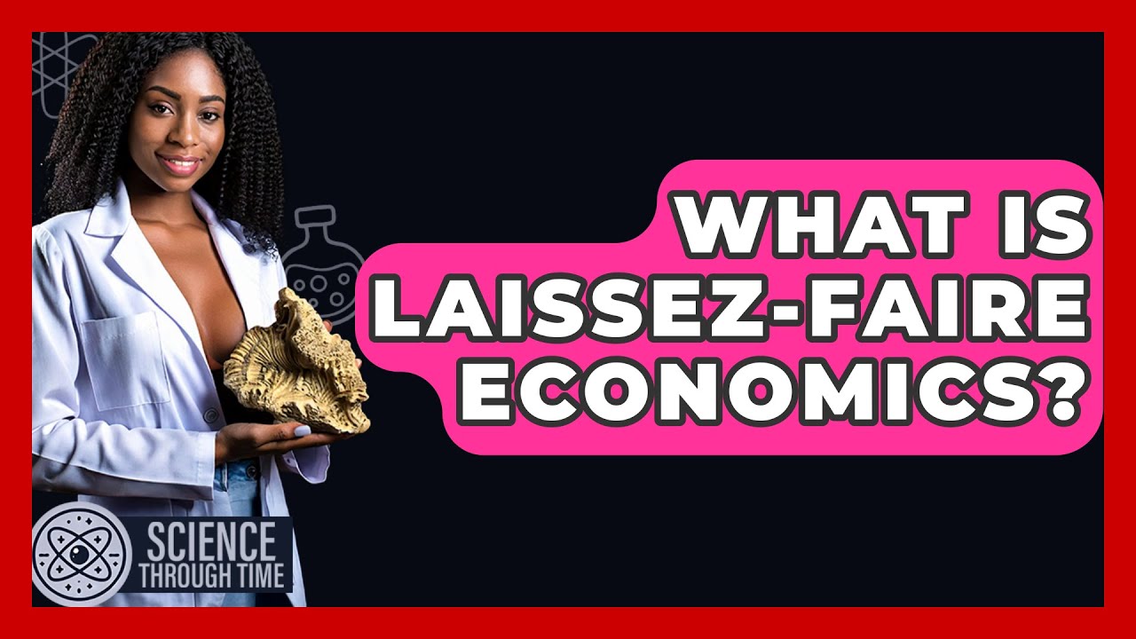 What Is Laissez-faire Economics? - Science Through Time - YouTube
