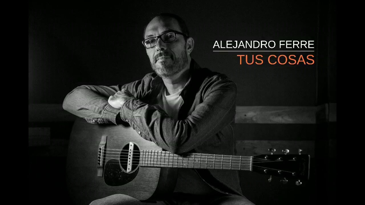 Alejandro Ferre - Tus cosas - YouTube