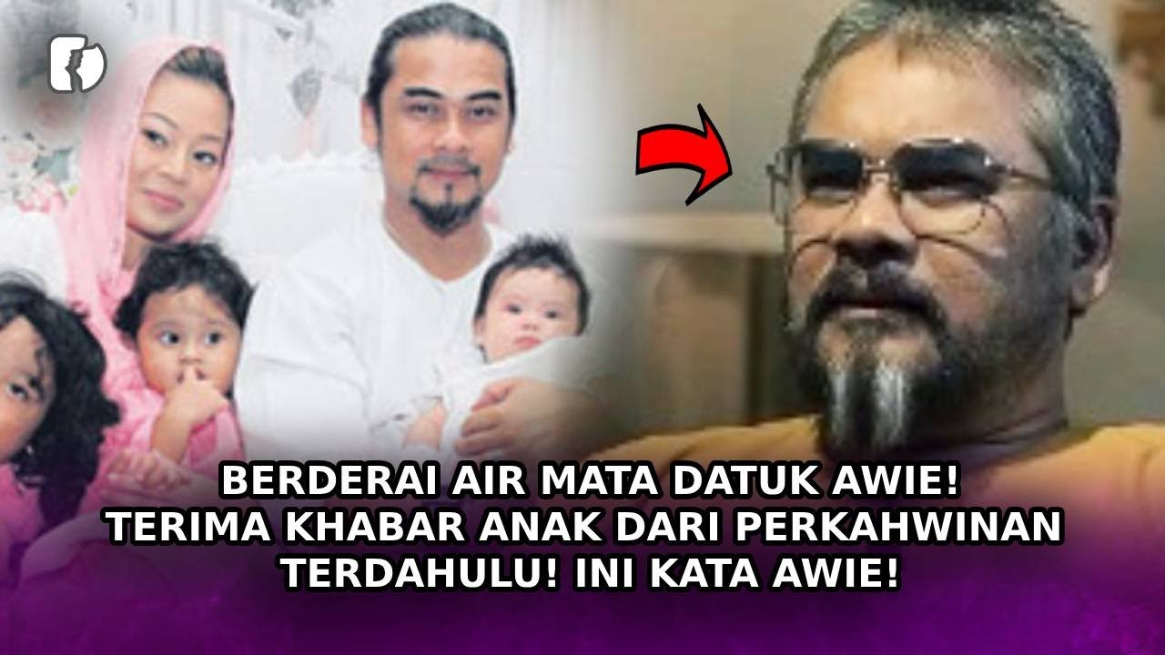 BERDERAI Air Mata Datuk Awie! Terima Khabar Anak Dari Perkahwinan ...