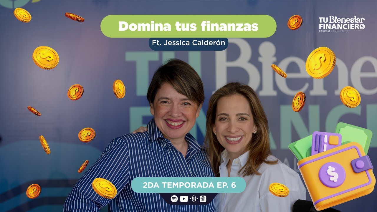 EP 06 Domina tus Finanzas, Libera tu Vida: con Jessica Calderón - YouTube