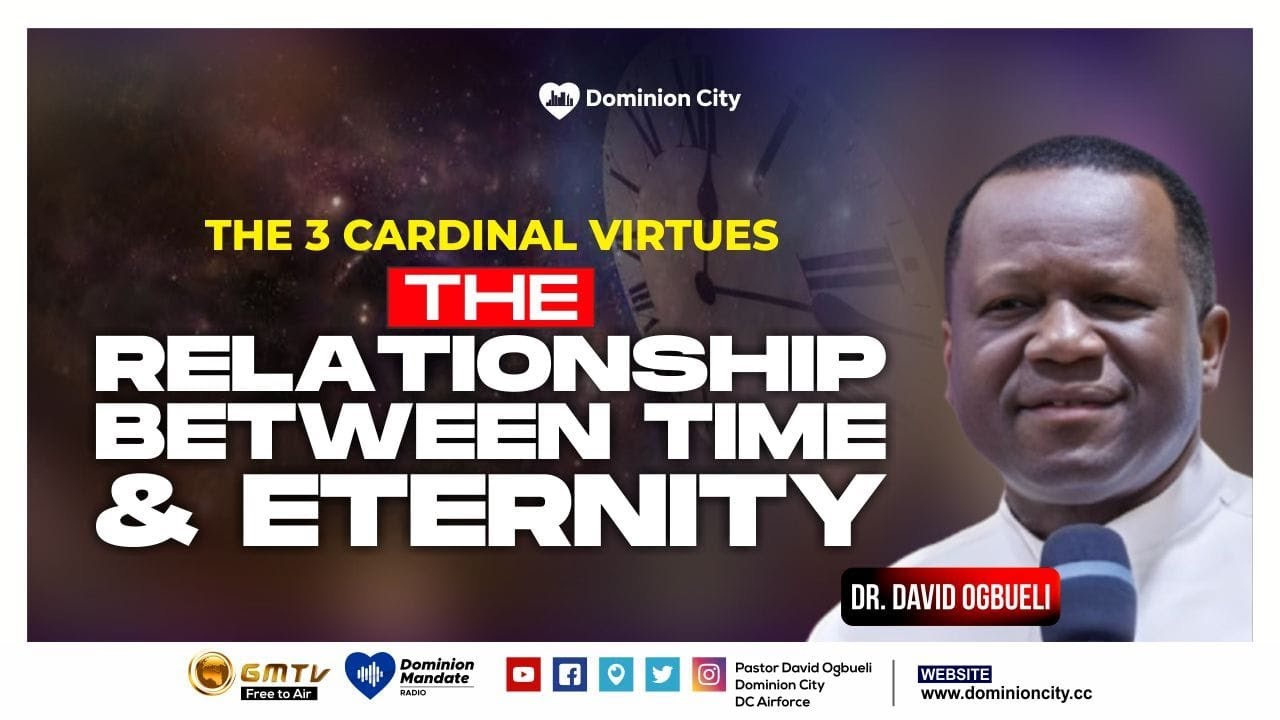 THE RELATIONSHIP BTW TIME & ETERNITY (3 CARDINAL VIRTUES) || DR DAVID OGBUELI #time #eternity ...