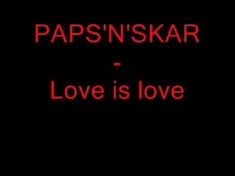 Paps'n'Skar - Love is love