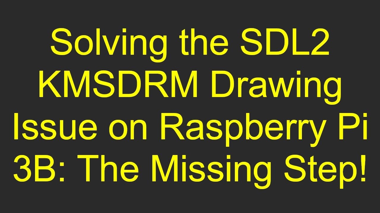 Solving the SDL2 KMSDRM Drawing Issue on Raspberry Pi 3B: The Missing ...