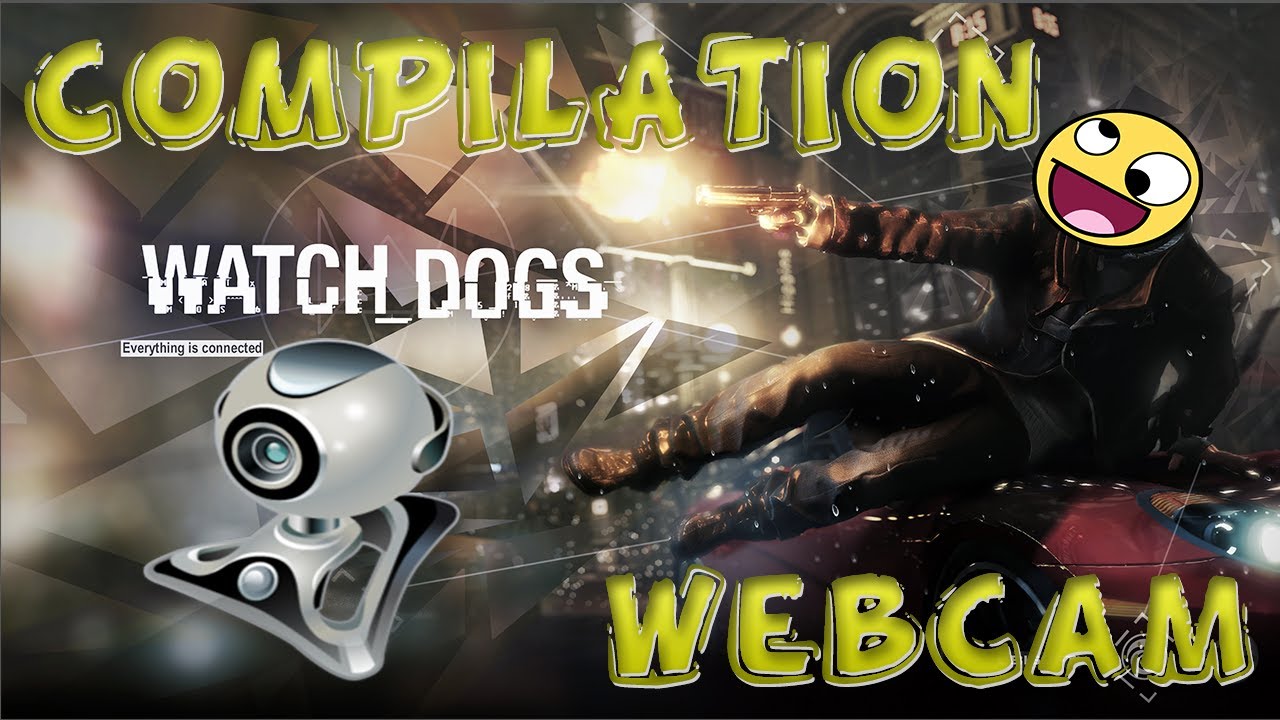 Compilation Webcam sur Watch Dogs - YouTube