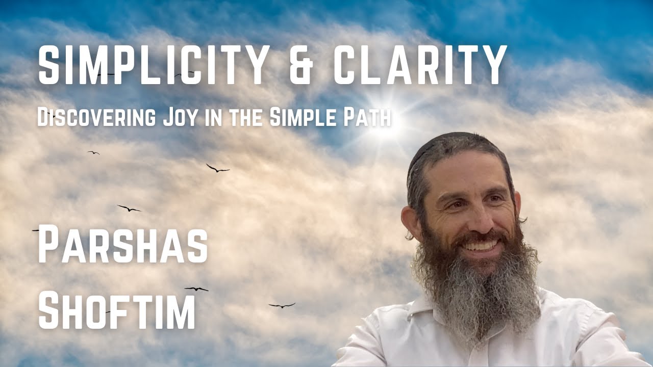 SIMPLICITY & CLARITY | Discovering Joy in The Simple Path | Parshas ...
