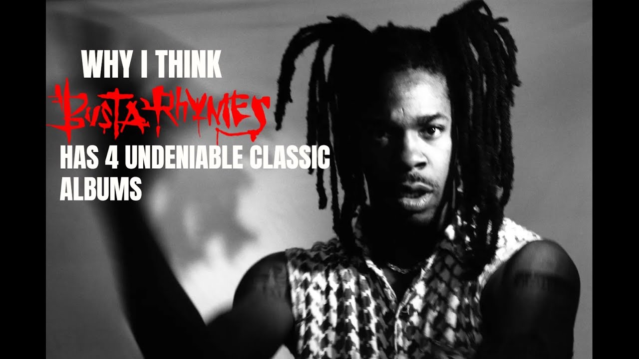 Why I Think Busta Rhymes Has 4 Undeniable CLASSIC Albums - YouTube