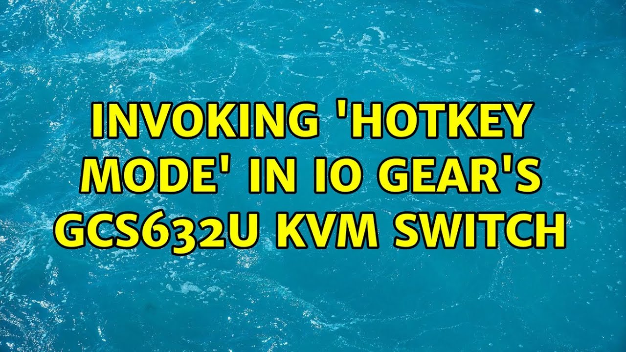 Invoking 'Hotkey Mode' in IO Gear's GCS632U KVM Switch (4 Solutions ...