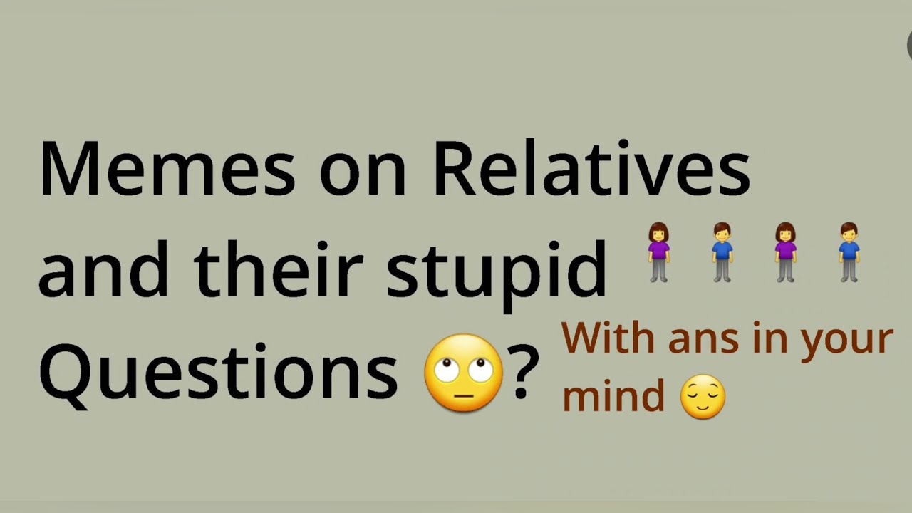 Memes on Relatives and their stupid questions? Part 1 - YouTube