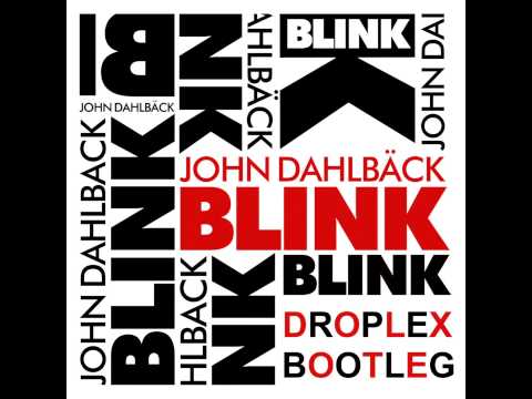 John Dahlbäck - Blink (Droplex Bootleg)