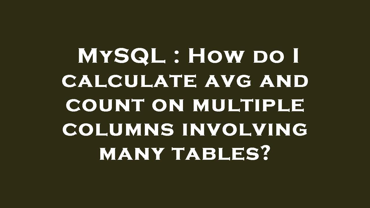 Mysql How Do I Calculate Avg And Count On Multiple Columns Involving 3591