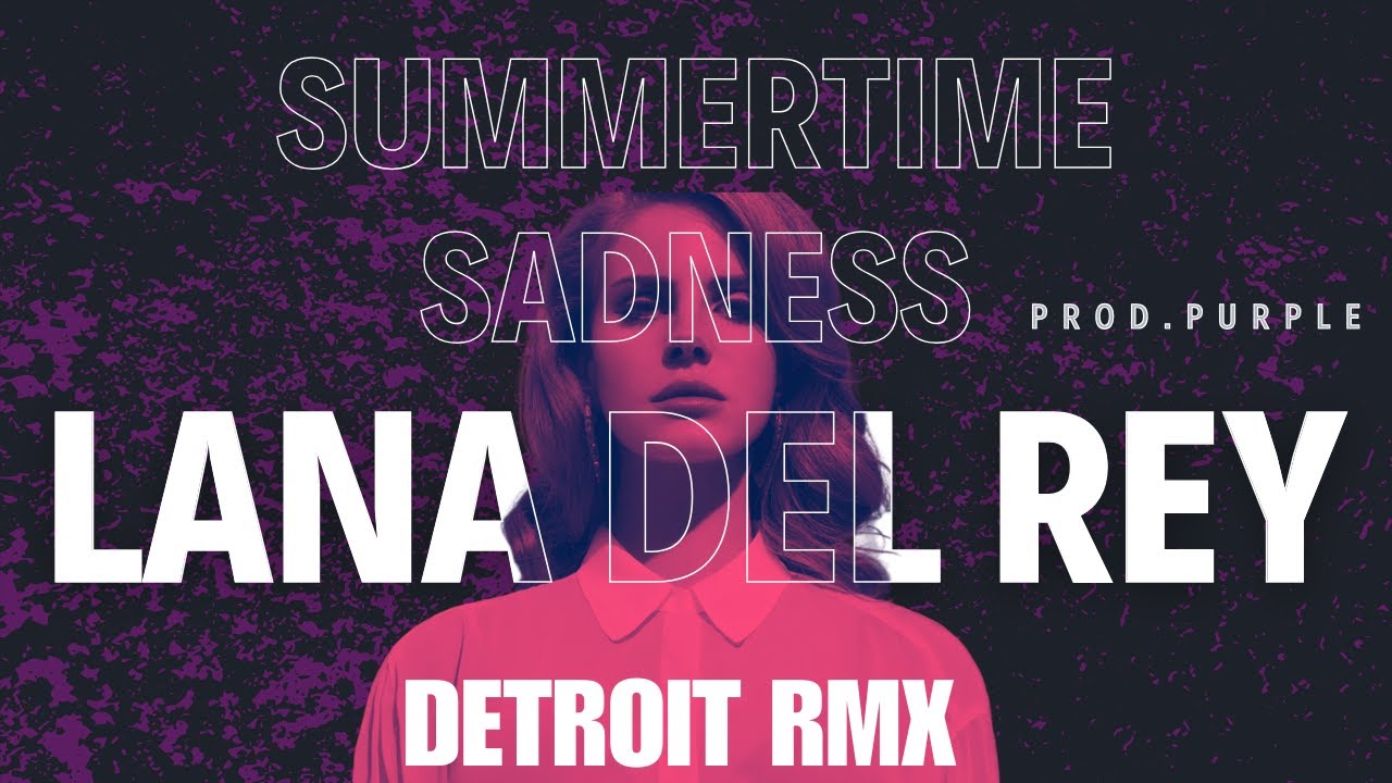 Lana Del Rey - Summertime Sadness DETROIT REMIX (prod.Purple) - YouTube