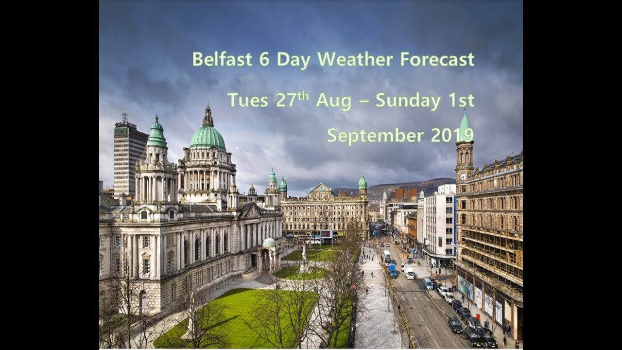 Belfast 6 day Weather Forecast [Tues 27th Aug - Sun 1st September 2019 ...