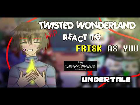 🐦‍⬛ ♥️TWISTED WONDERLAND REACTS TO FRISK AS YUU || X2 SPEED || TWST & Undertale || WIP || LUXA3R