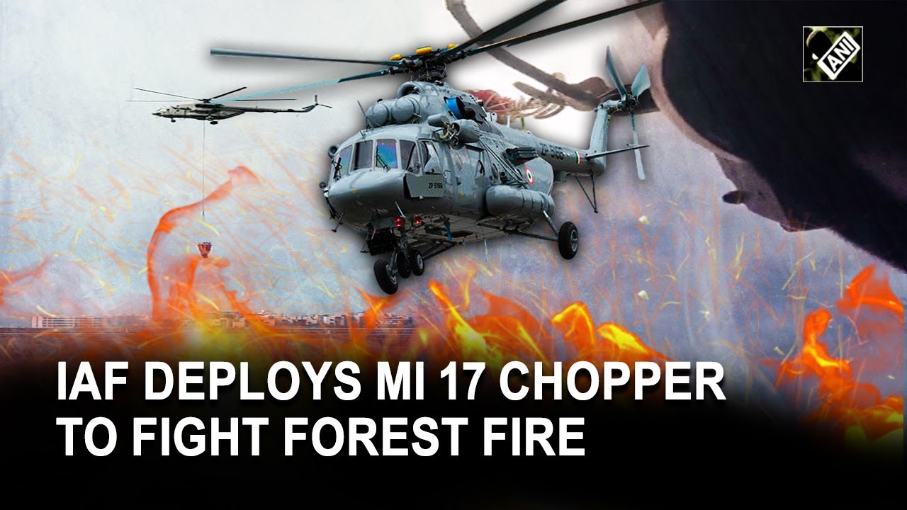Indian Air Force deploys MI 17 chopper to fight forest fire in Goa ...