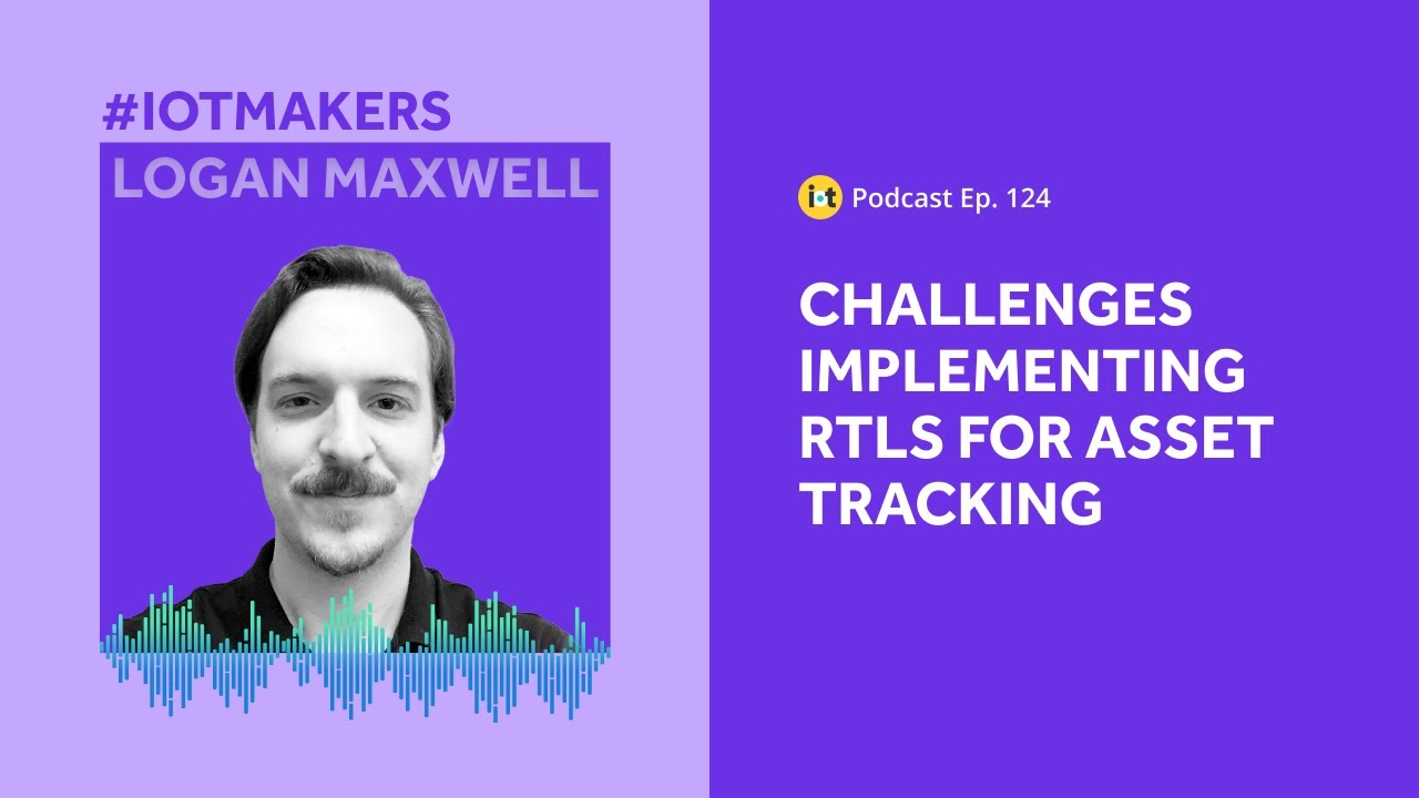 RTLS Challenges in IoT and Asset Tracking | IoT For All Podcast E124 ...