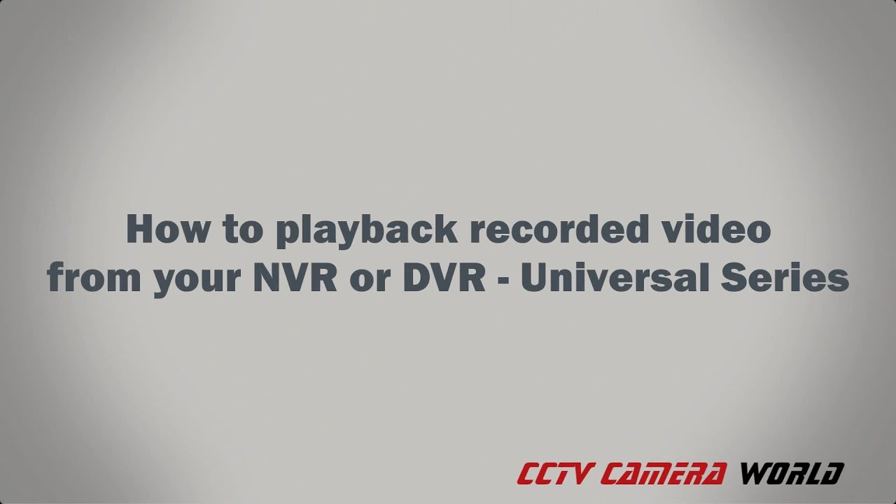 How to playback recorded video from your NVR or DVR Universal Series ...
