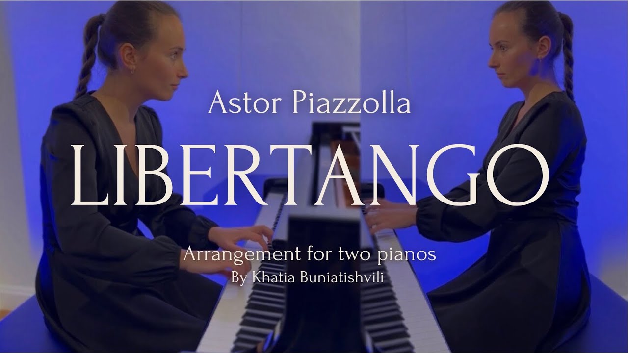 Piazzolla LIBERTANGO | Arrangement for two pianos by Khatia Buniatishvili - YouTube