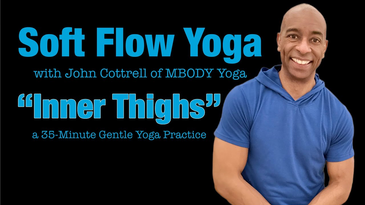 Inner Thighs | 35 Minute Gentle Yoga Class with John of MBODY Yoga ...