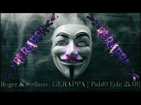 Roger & Stefano -GERAPPA [Pabl0 Edit 2k18]