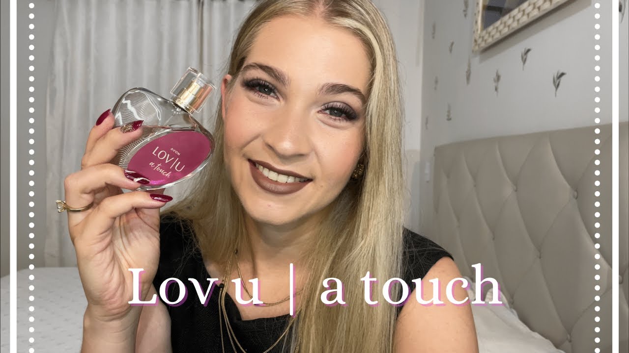 Love u | a touch AVON - Resenha/primeiras impressões - YouTube