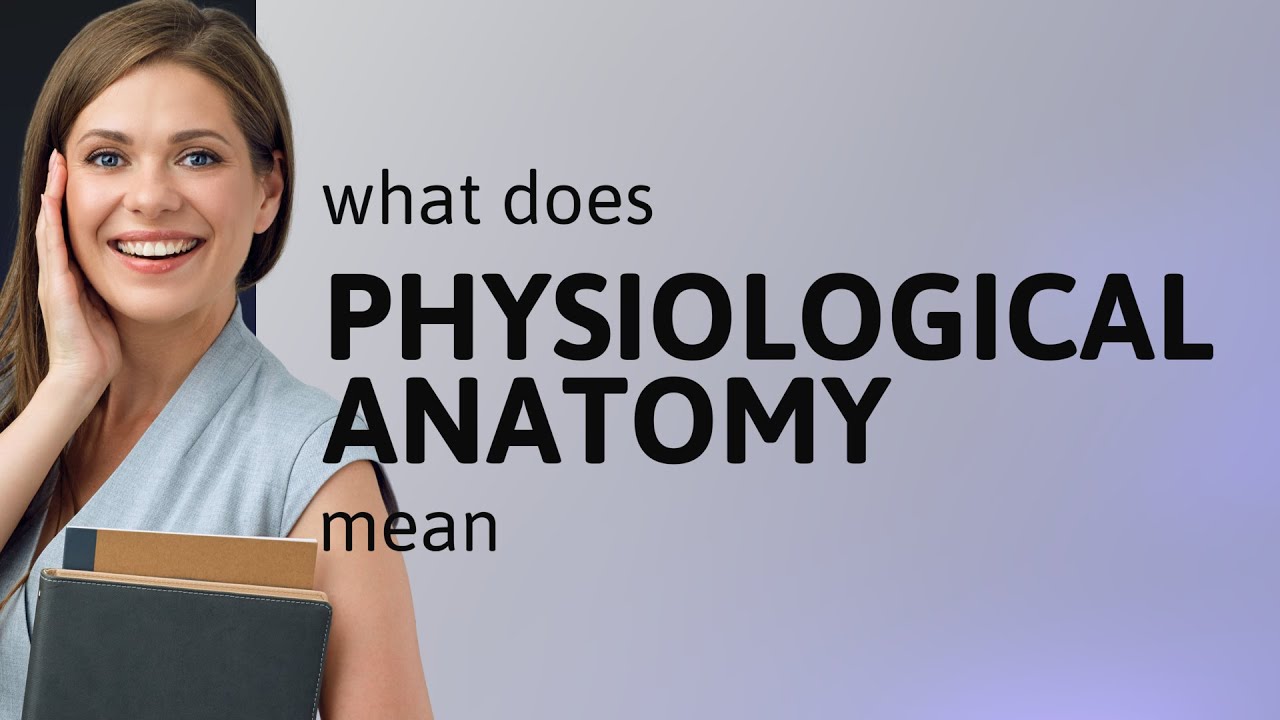 Physiological anatomy • what is PHYSIOLOGICAL ANATOMY meaning - YouTube