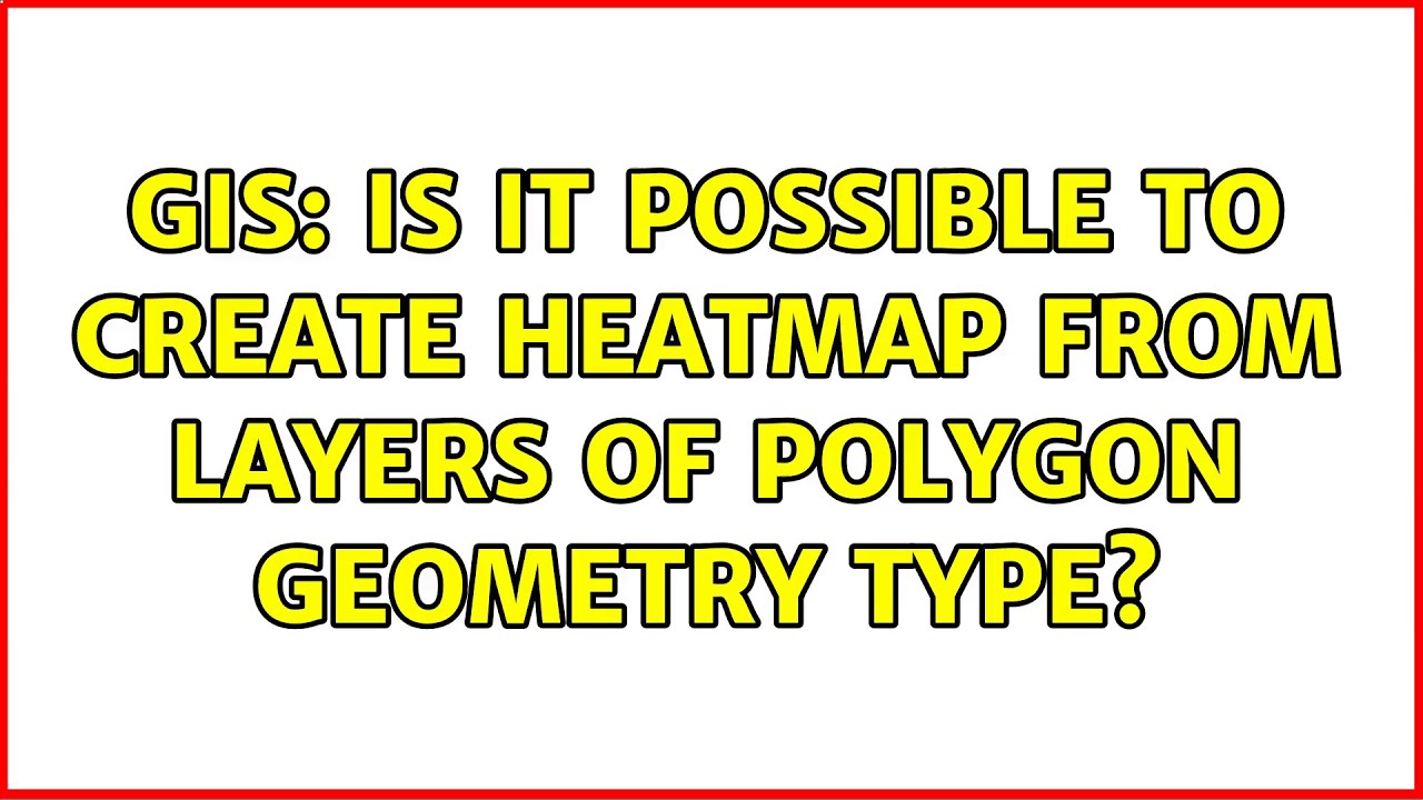 GIS: Is it possible to create heatmap from layers of polygon geometry ...