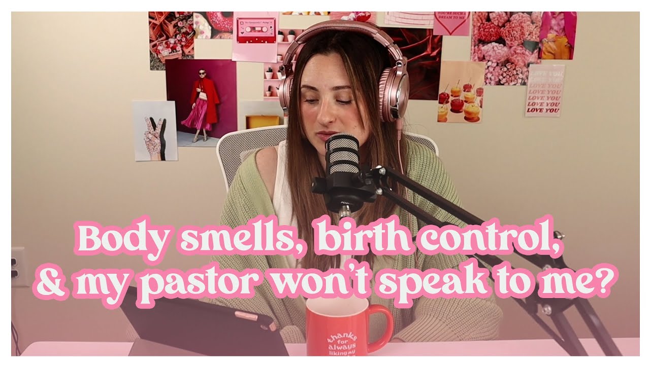Body smells, birth control, & my pastor won’t speak to me? - YouTube