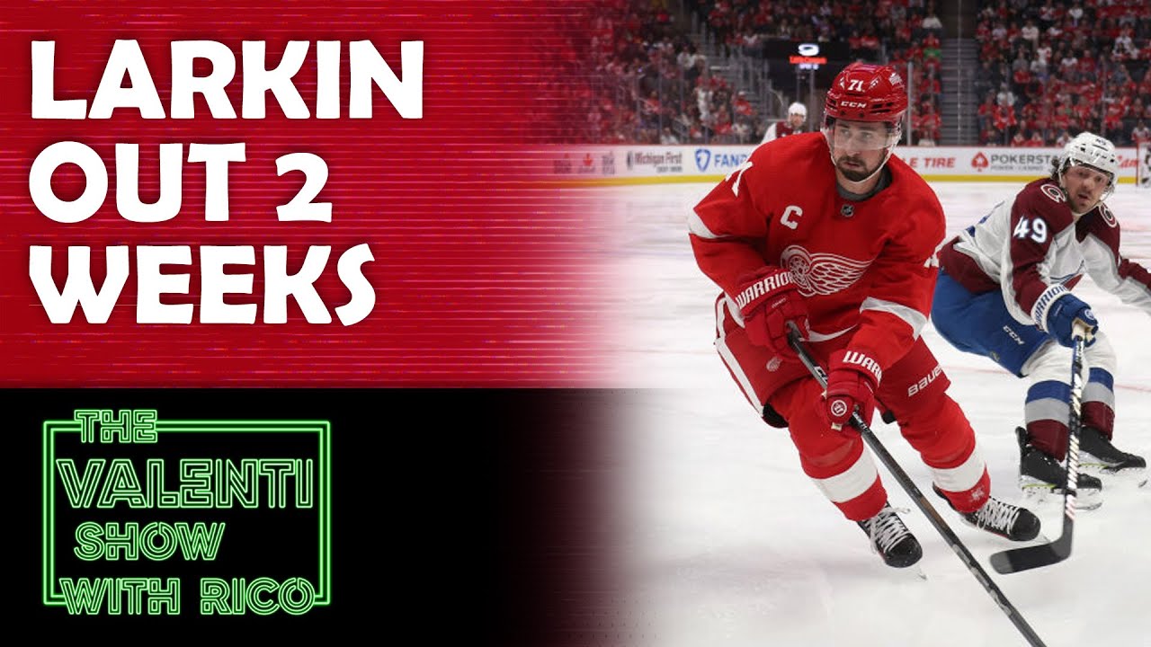 Red Wings Lose Dylan Larkin To Injury | The Valenti Show with Rico ...