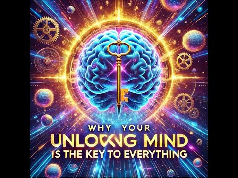 Why Unlocking Your Mind is the Key to Everything - YouTube