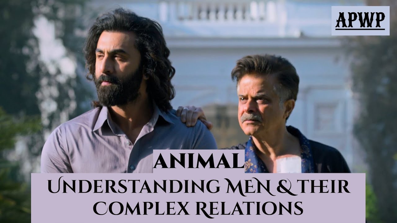 Animal - Understanding Men & their Complex Relations | APWP - YouTube