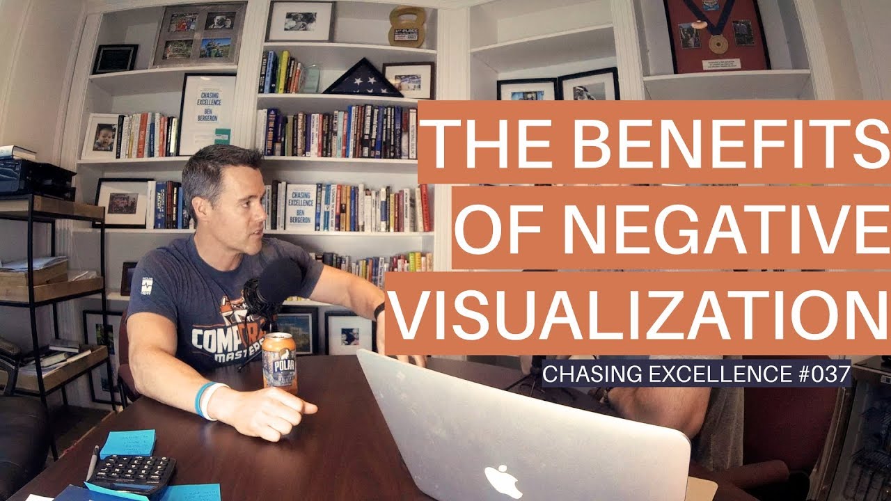 The Benefits of Negative Visualization || Chasing Excellence with Ben ...