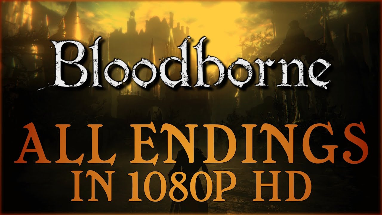Bloodborne - All Endings Good, Bad & True in 1080P HD - YouTube