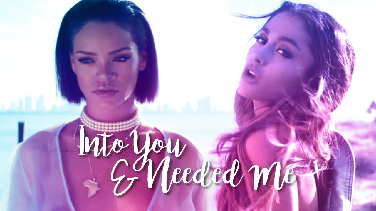 Mashup - Into You | Needed Me (Ariana Grande feat Rihanna) - YouTube