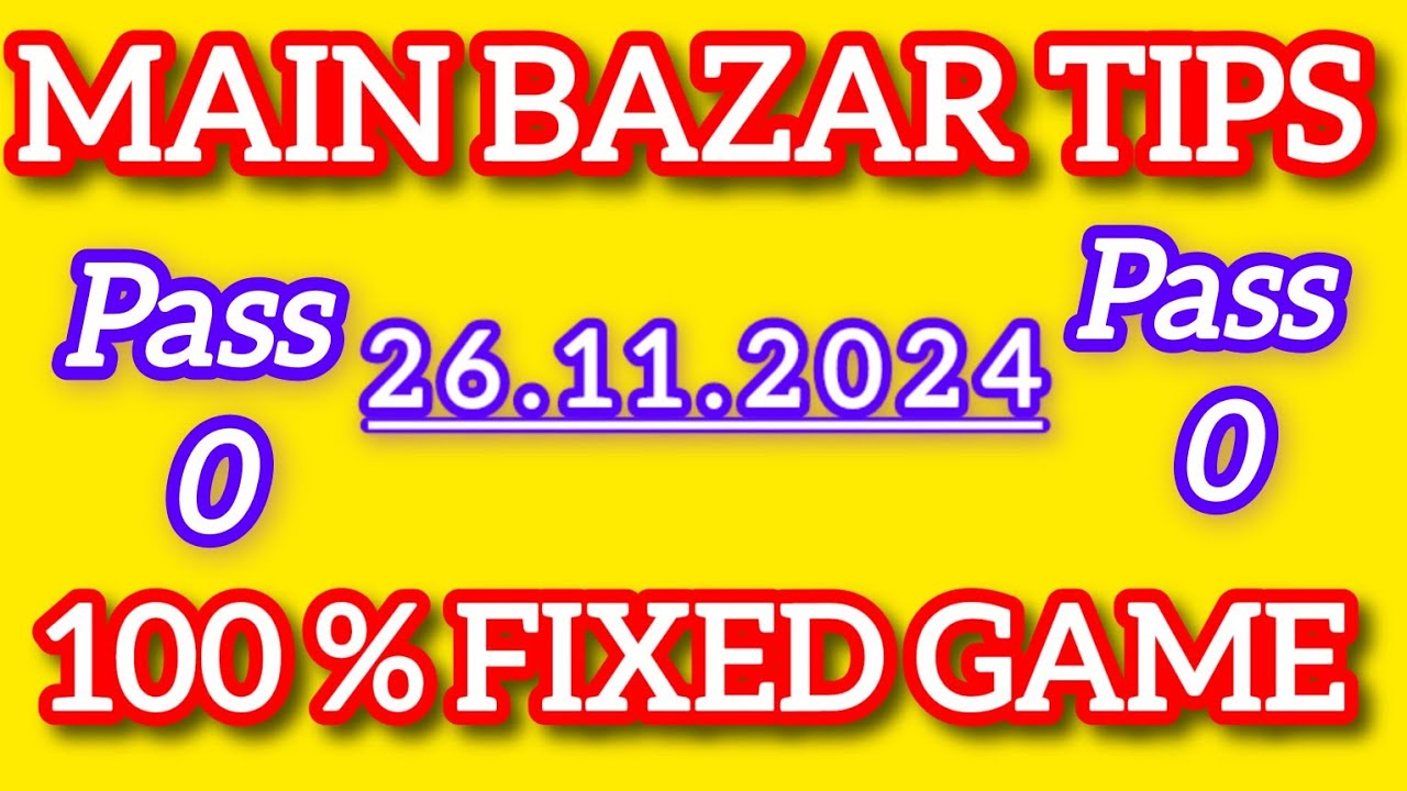 Main Bazar Today Open To Close Main Bazar Matka Tips 26 11 2024