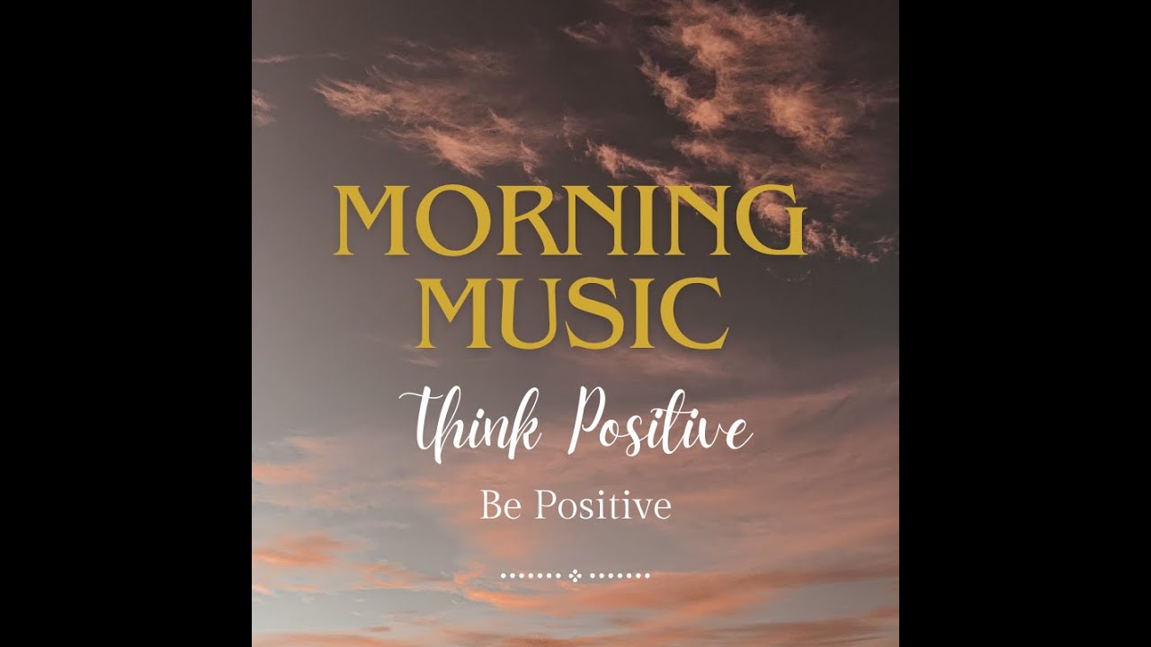 Uplifting Morning Music for Positive Energy, Harmony, and Inner Peace ...